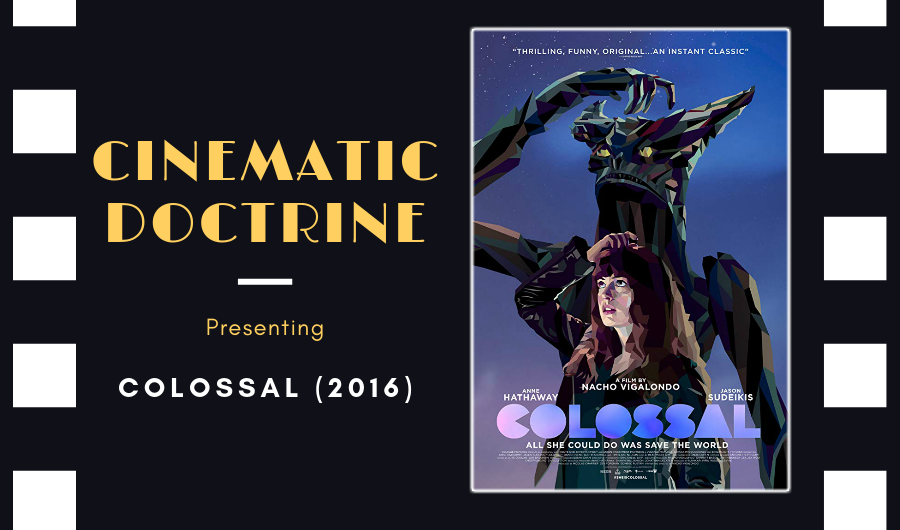 Colossal: A Small Tale About Big Problems – Cinematic Doctrine