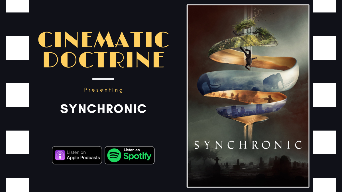 Synchronic: Kitchen Sink Sci-Fi – Cinematic Doctrine